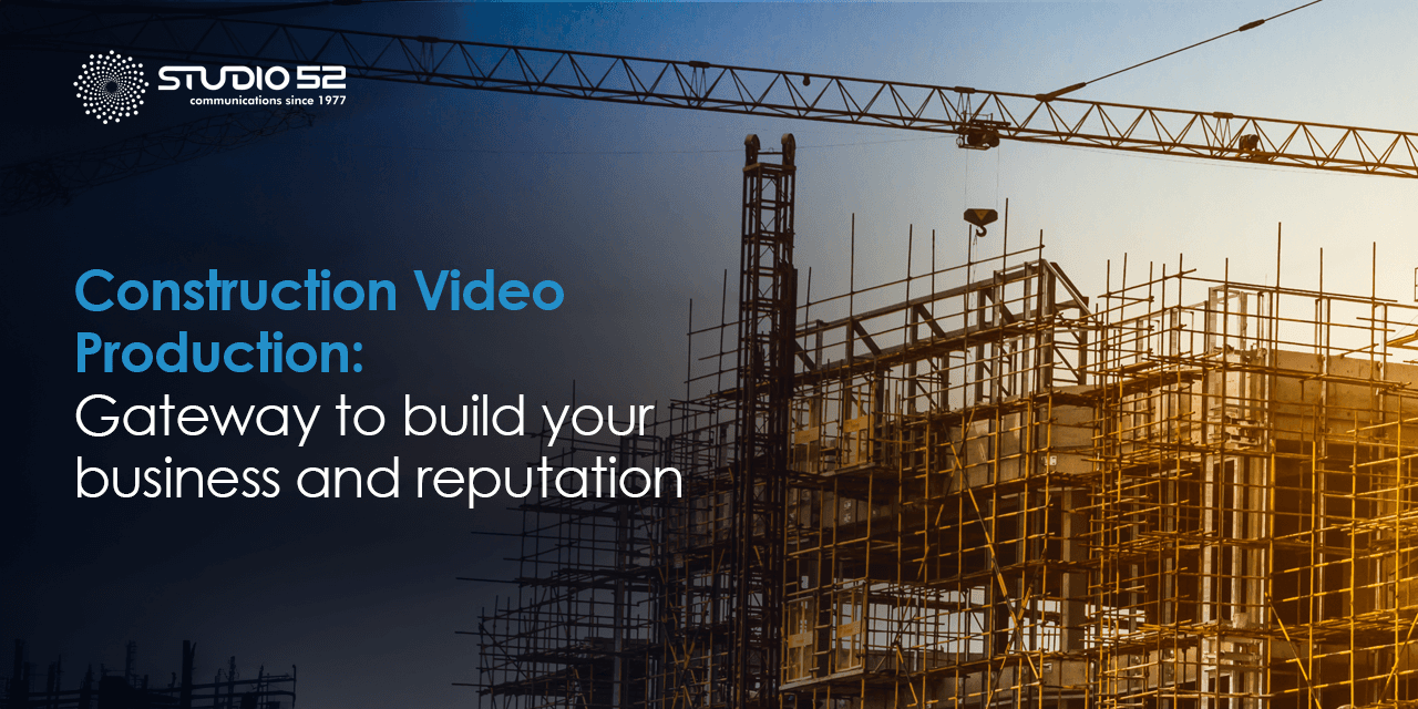 Construction Video Production for Building Your Business and Reputation