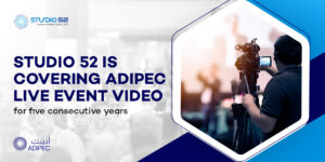 Studio52: ADIPEC Live Event Video Coverage Expert