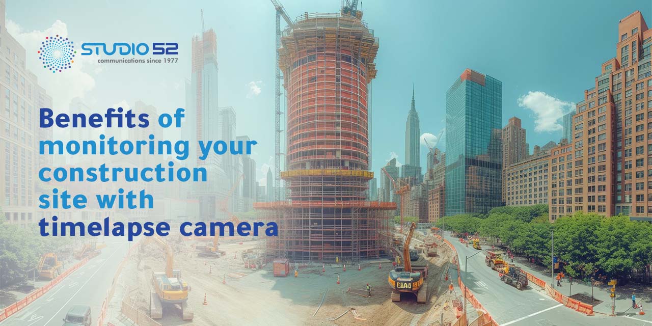 Benefits of Monitoring Construction Site: Time-lapse Camera