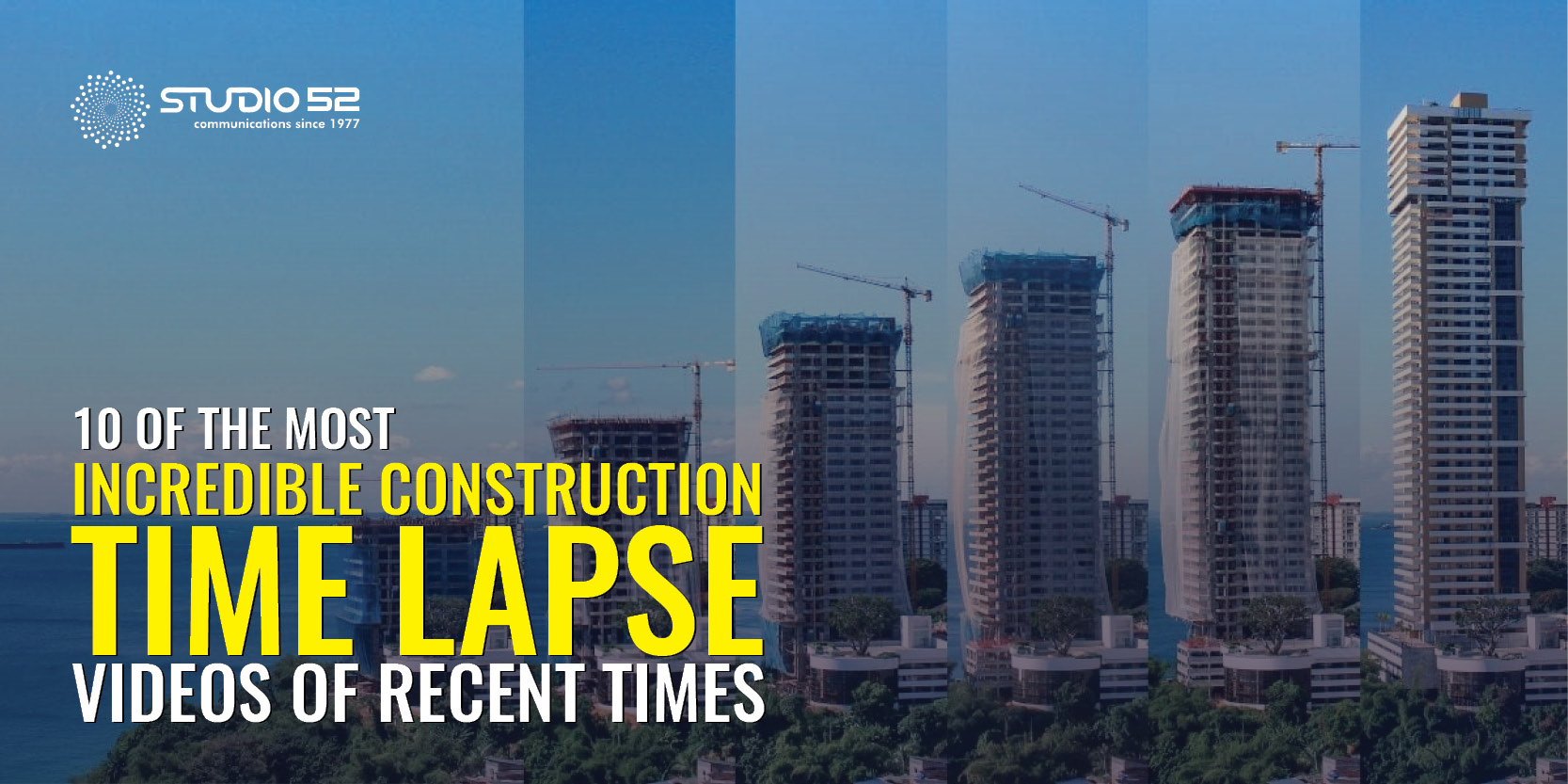 9 benefits of TimeLapse construction videos