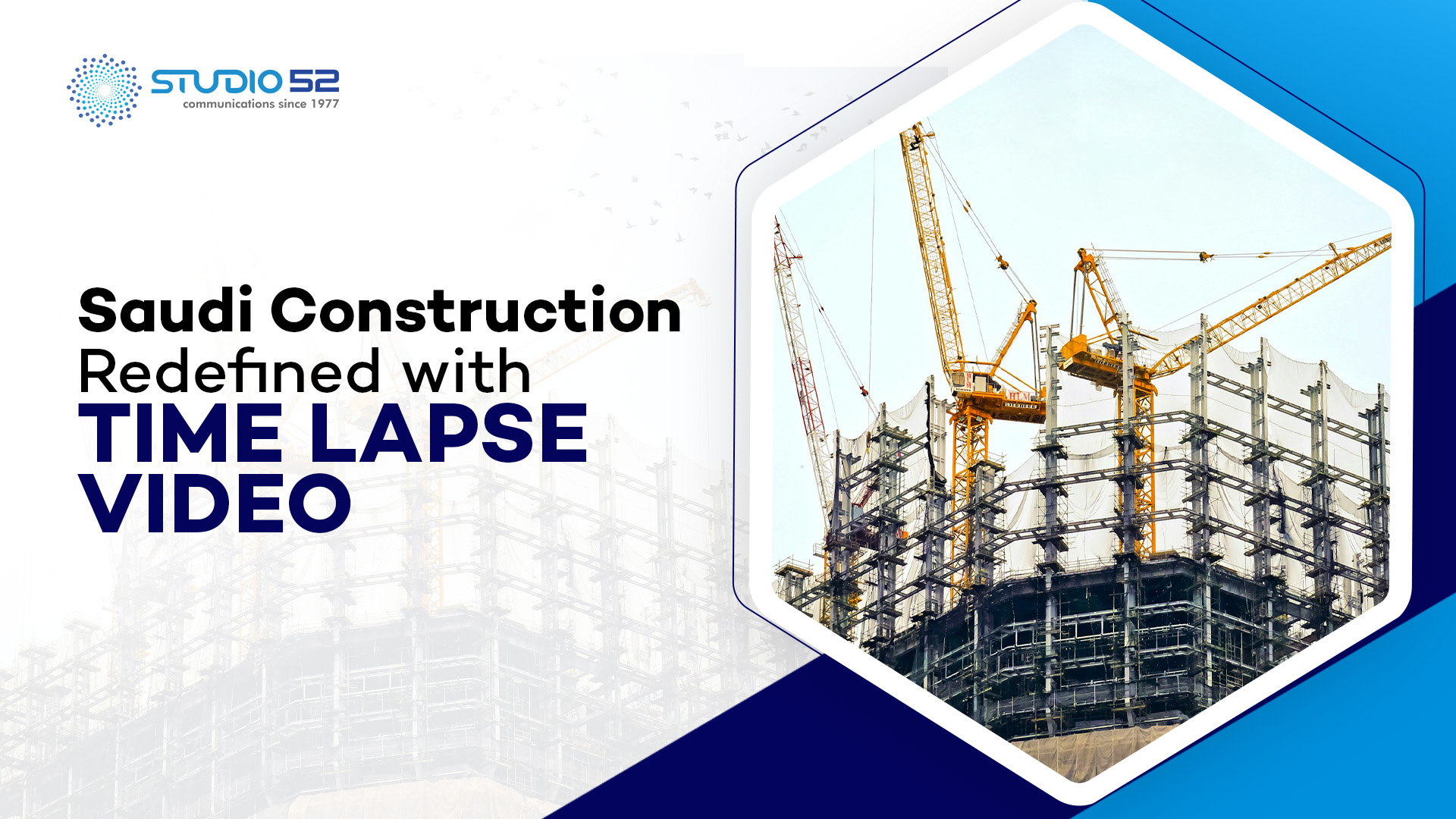 Saudi Construction Redefined with Time Lapse Video - Studio52