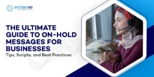 On Hold Messages: Best Practices, Tips & Scripts for Businesses