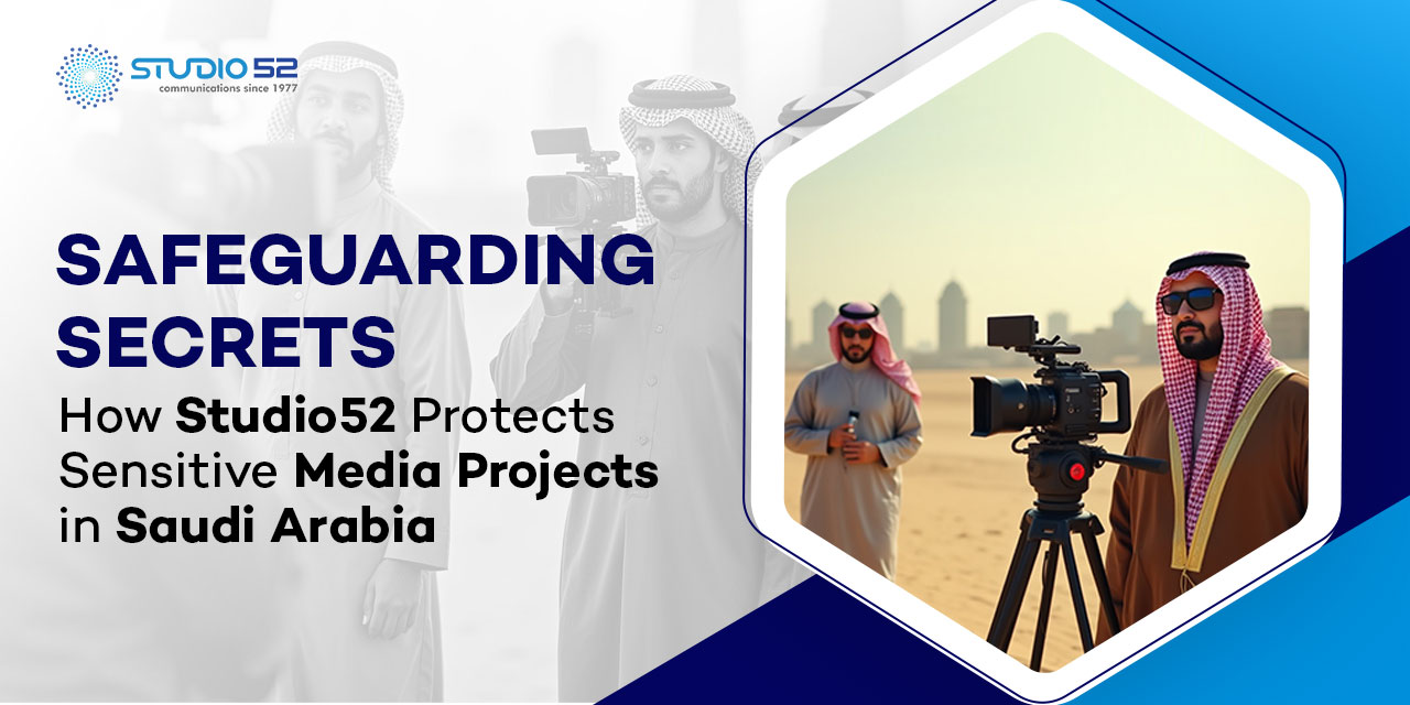Secure Media Production in Saudi Arabia | Studio52